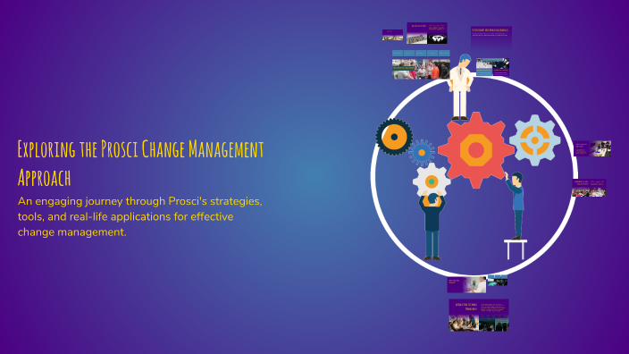 Exploring the Prosci Change Management Approach by zoe Thomas on Prezi