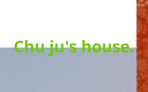 CHU JU'S HOUSE by Michael Woods on Prezi