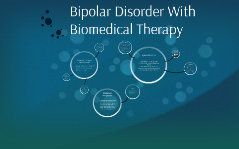Bipolar Disorder With Biomedical Therapy by on Prezi