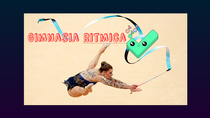 Gimnasia Ritmica by brando suarez on Prezi