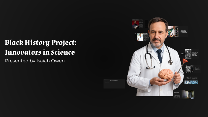 Black History Project: Innovators in Science by Isaiah Owen on Prezi