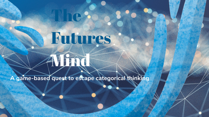 The Futures Mind: escaping categorical thinking by Manal Alhasawi on Prezi