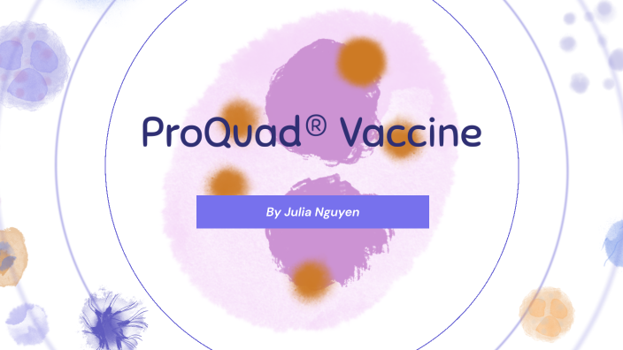 Introduction to ProQuad® Vaccine by Julia Nguyen on Prezi