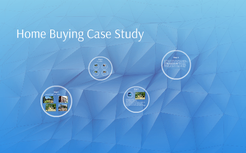 Home Buying Case Study by Ian Nelson on Prezi