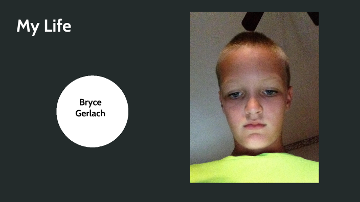 The life of Bryce Gerlach by Bryce Gerlach on Prezi
