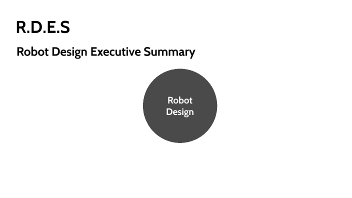 R.D.E.S (Robot Design Executive Summary) by maplesawce on Prezi