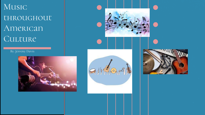 music in american culture by jeff davis on Prezi