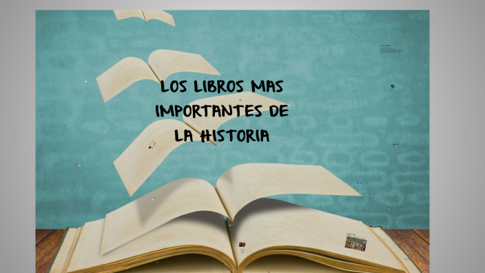 LOS LIBROS MAS IMPORTANTES DE LA HISTORIA by Ronald Herrera on Prezi
