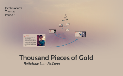 Thousand Pieces of Gold by Jacob Robarts on Prezi