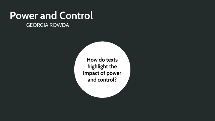 Power and Control - English 2020 by Georgia Rowda on Prezi