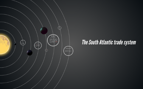 South Atlantic trade system by andrew lopez on Prezi