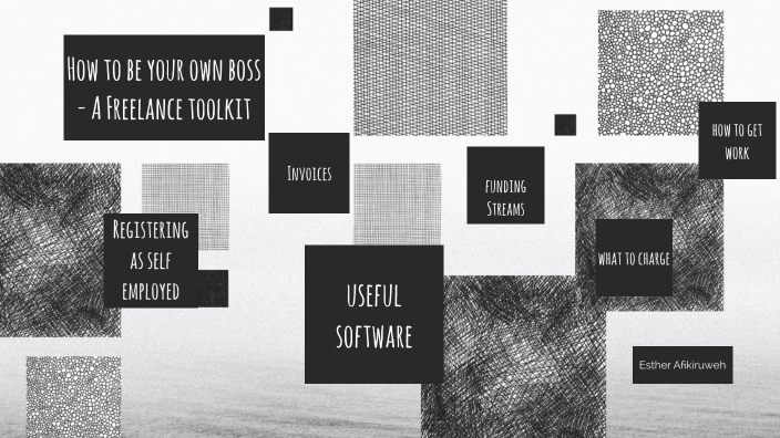 How to be your own boss - Freelance Toolkit by Esther Afikiruweh on Prezi
