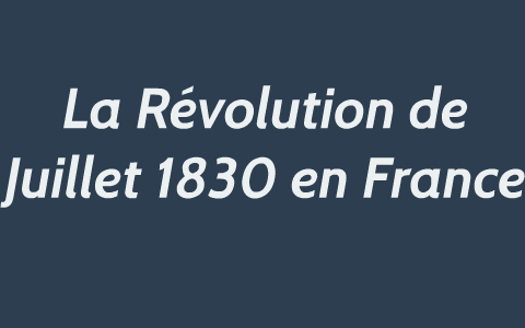 La révolution de juillet 1832 en France by Rachel Hart on Prezi