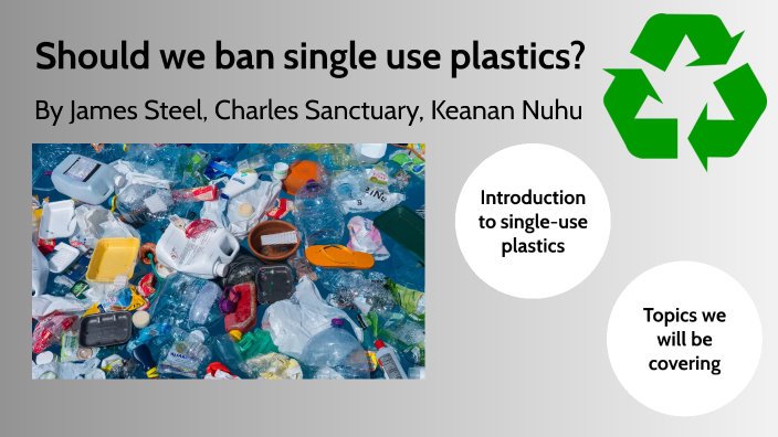 Should Single-Use Plastics be Banned by Charlie Sanctuary on Prezi