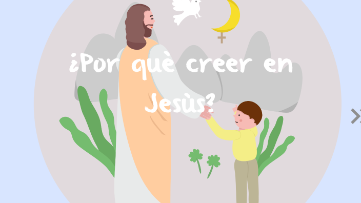 Clase 2: Por que Creer en Jesus? by Carolina Parra Cárcamo on Prezi