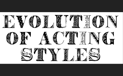 Evolution of Acting Styles by Briana Krebs on Prezi Next
