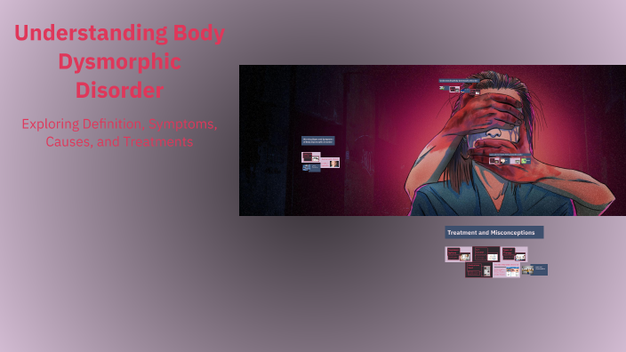 Understanding Body Dysmorphic Disorder by jessaytie Montalvo on Prezi