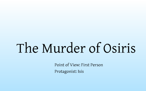 The Murder of Osiris by Emily Garber on Prezi