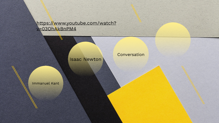 Immanuel Kant/Isaac Newton by Saira Hamid on Prezi