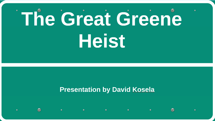 The Great Greene Heist by David K. on Prezi