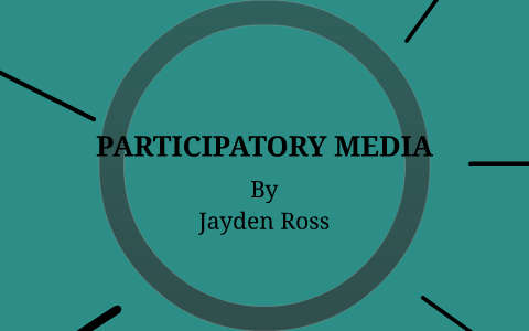 PARTICIPATORY MEDIA by Jayden Ross on Prezi