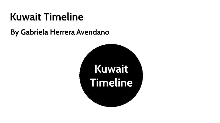 Kuwait Timeline by Gabriela Herrera on Prezi