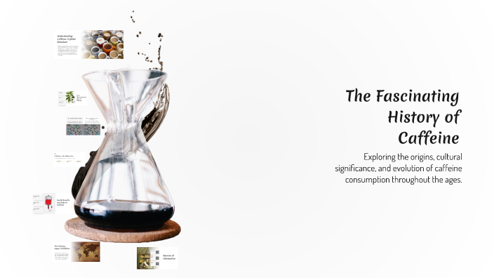 The Fascinating History of Caffeine by Ashlyn Buntin on Prezi