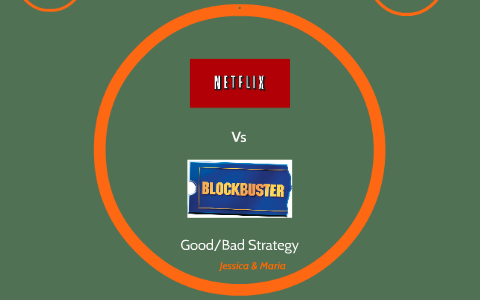 Bad/Good Strategy - Netflix vs Blockbuster by Maria Santos on Prezi