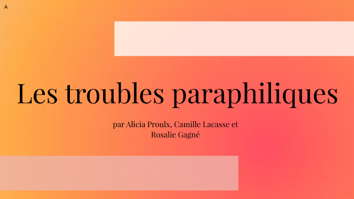 Paraphillie by rosalie gagné on Prezi