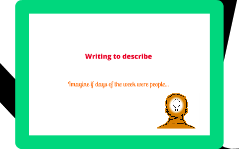 Descriptive writing: Days of the week by Hayley Dann on Prezi