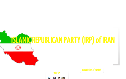 ISLAMIC REPUBLICAN PARTY (IRP) of IRAN by Kalinah Sanchez on Prezi