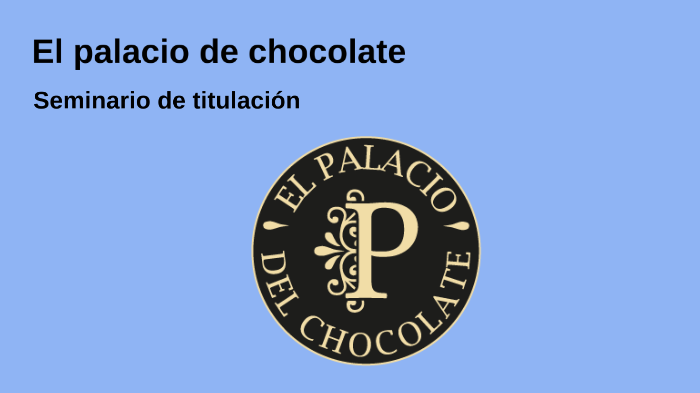 El palacio de chocolate by Contabilidad 131 on Prezi