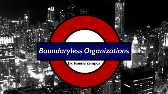 Boundaryless Organizations by John Zempos on Prezi