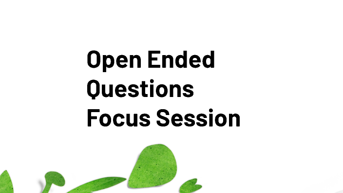 Open Ended Questions Focus Session by Samantha Alberti on Prezi