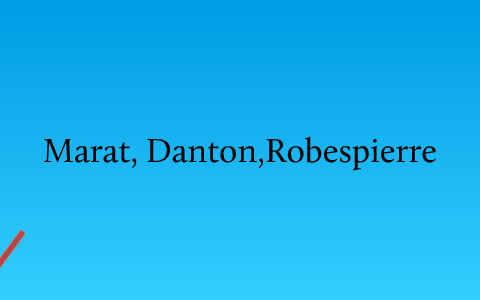 Marat, Danton, Robespierre by jack hughes on Prezi