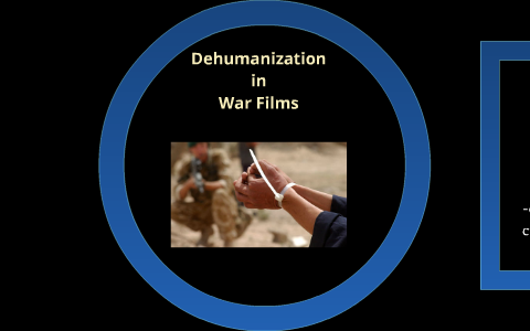Dehumanization in War Films by Mars Incrucio on Prezi