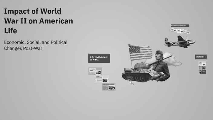 Impact of World War II on American Life by Laith Muheisen on Prezi