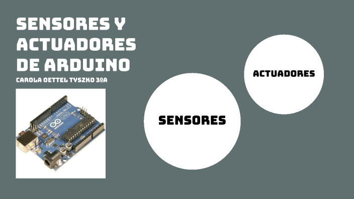 SENSORES Y ACTUADORES DE ARDUINO by CAROLA OETTEL TYSZKO on Prezi