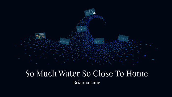 So Much Water So Close to Home by Brianna L on Prezi