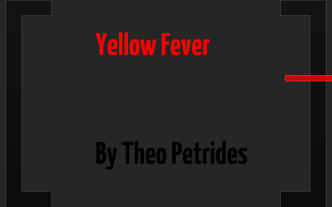 Disease of the day Yellow Fever by Theo Petrides on Prezi