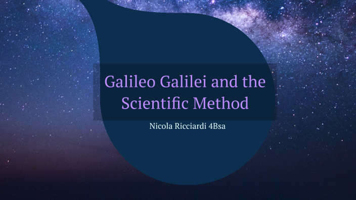 Galileo Galilei and the Scientific Method by Ricciardi Nicola on Prezi