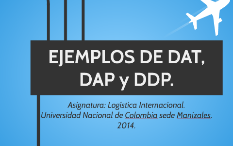 EJEMPLOS DE DAT, DAP y DDP. by Marcela Pedraza Quintero on Prezi