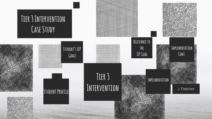 Tier 3 Intervention Case Study by jua fletcher on Prezi