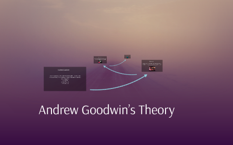 Andrew Goodwin’s Theory by Chloe Bavister on Prezi