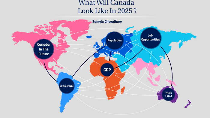 What Will Canada Look Like In 2025? by Sumy C on Prezi