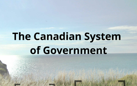 The Canadian System of Government by Tom Skinner on Prezi