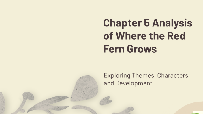 Chapter 5 Analysis of Where the Red Fern Grows by Jaspreet Taunque on Prezi
