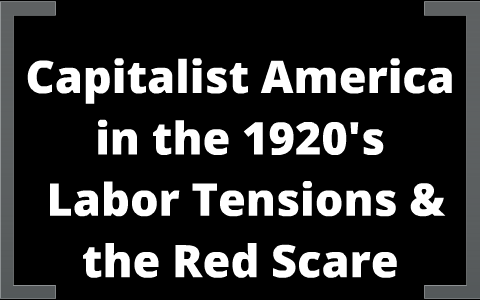 Capitalism in America in the 1920's and the Red Scare by Hilla H on Prezi