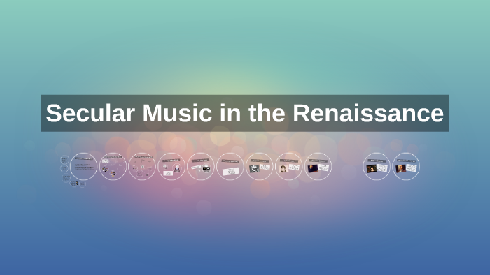Secular Music in the Renaissance by Hannah Boudreau on Prezi