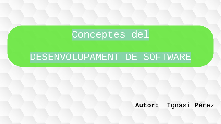 Conceptes del desenvolupament del software by Ignasi Pérez on Prezi